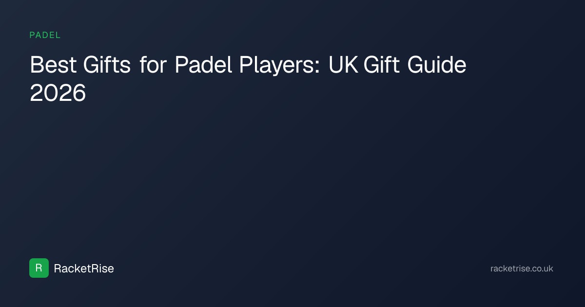 Best Gifts for Padel Players: UK Gift Guide 2026 | RacketRise