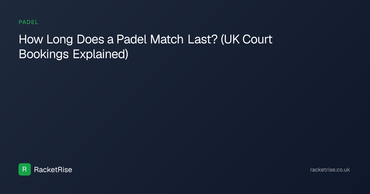 How Long Does a Padel Match Last? (UK Court Bookings Explained ...