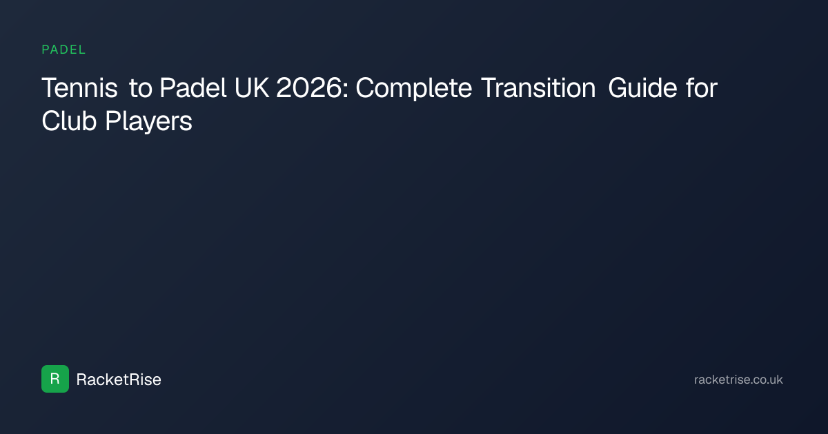 Tennis to Padel UK 2026: Complete Transition Guide for Club Players ...
